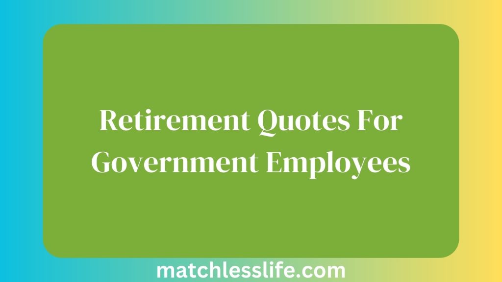 40 Wishes and Retirement Quotes For Government Employees and Workers ...