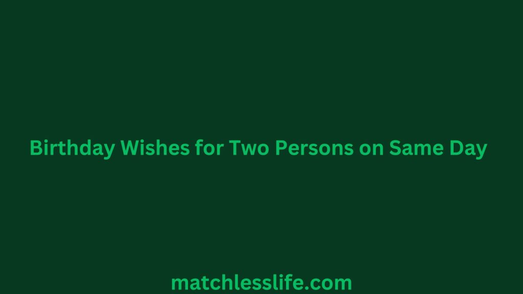 72 Wonderful Birthday Wishes for Two Persons on Same Day ...