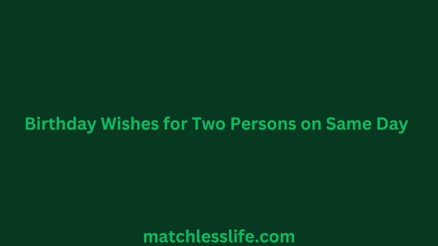72 Wonderful Birthday Wishes for Two Persons on Same Day ...
