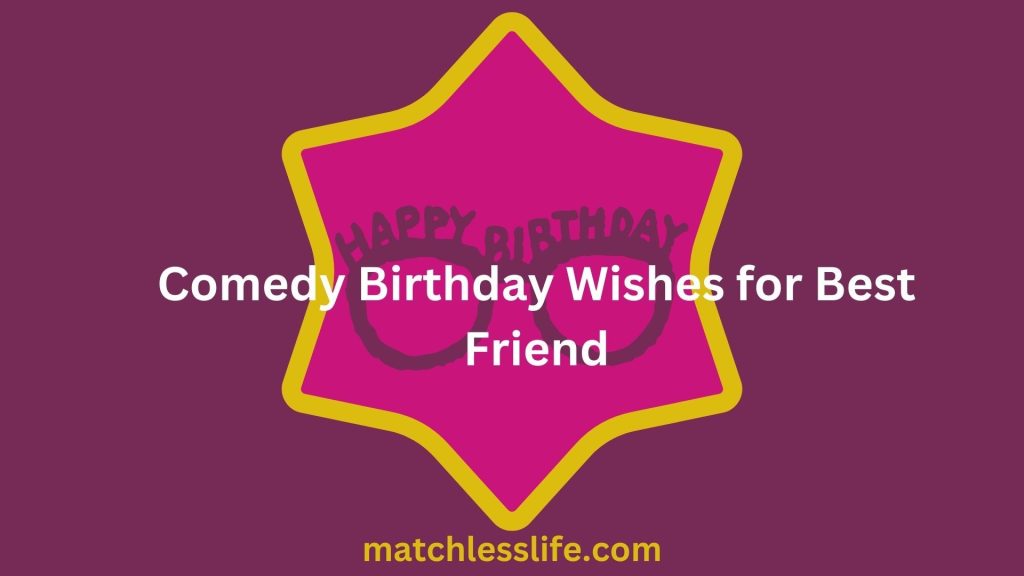 60 Funny and Comedy Birthday Wishes for Best Friend - matchlesslife.com