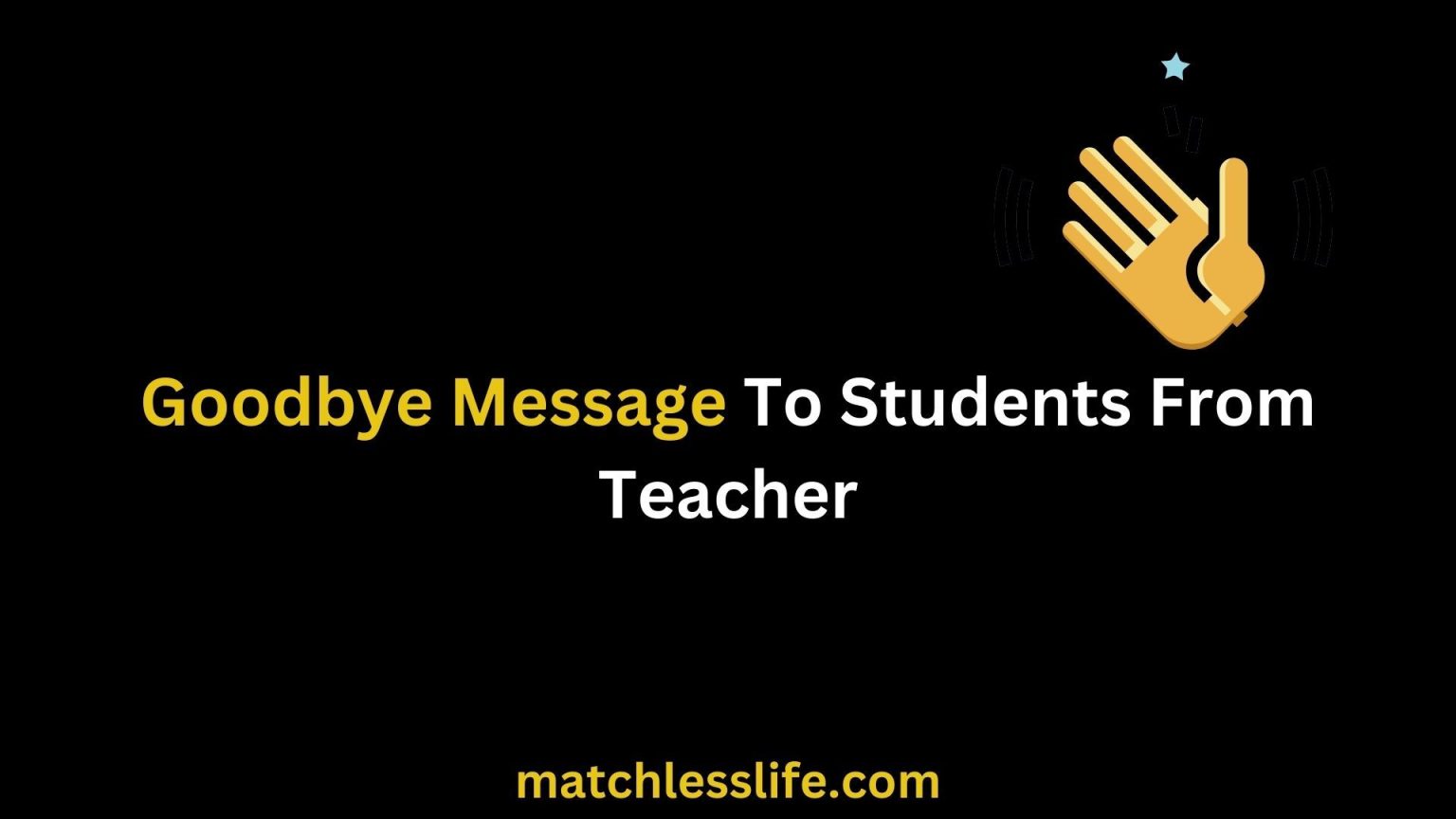 70 Farewell and Goodbye Message To Students From Teacher ...