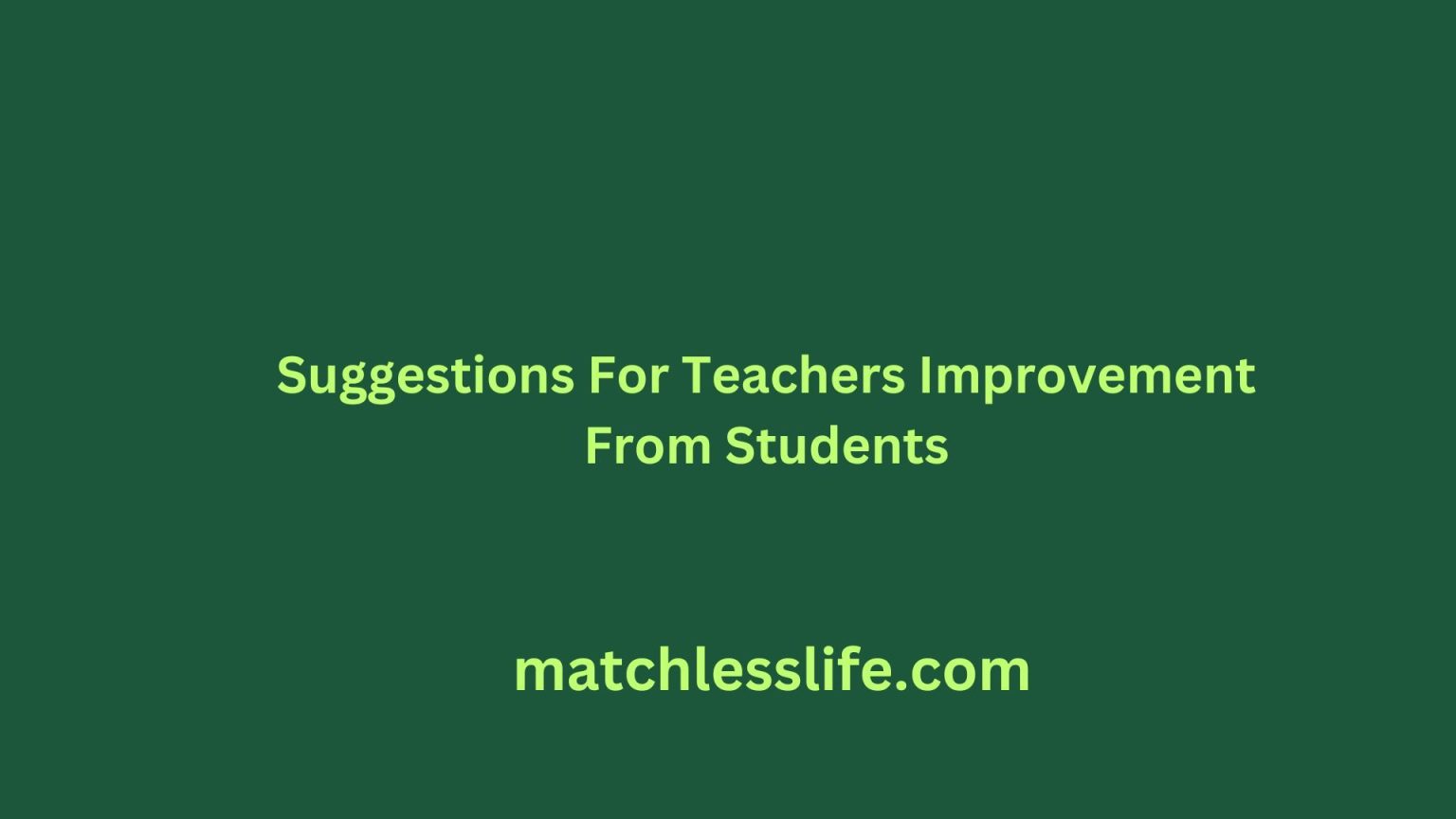60 Friendly Suggestions for Teachers Improvement from Students to Help ...