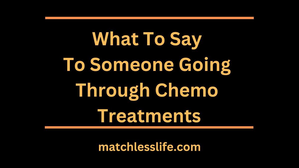 60 Comforting Words and What To Say To Someone Going Through Chemo ...